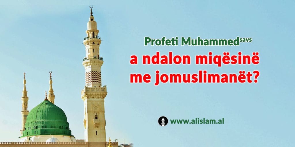 Profeti Muhamed a ndalon miqësinë me jomuslimanët? Rregulli i Artë në Islam