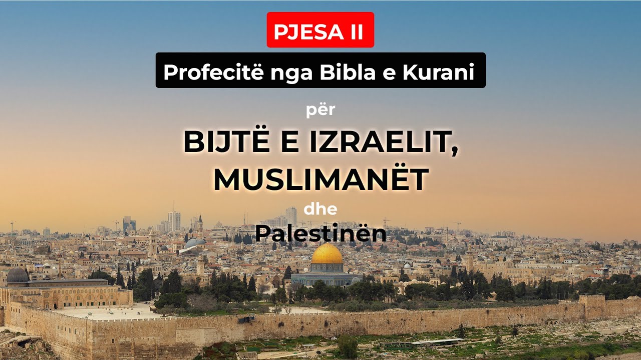 Pjesa II | Muslimanët dhe Palestina | Profecitë nga Bibla e Kurani ...